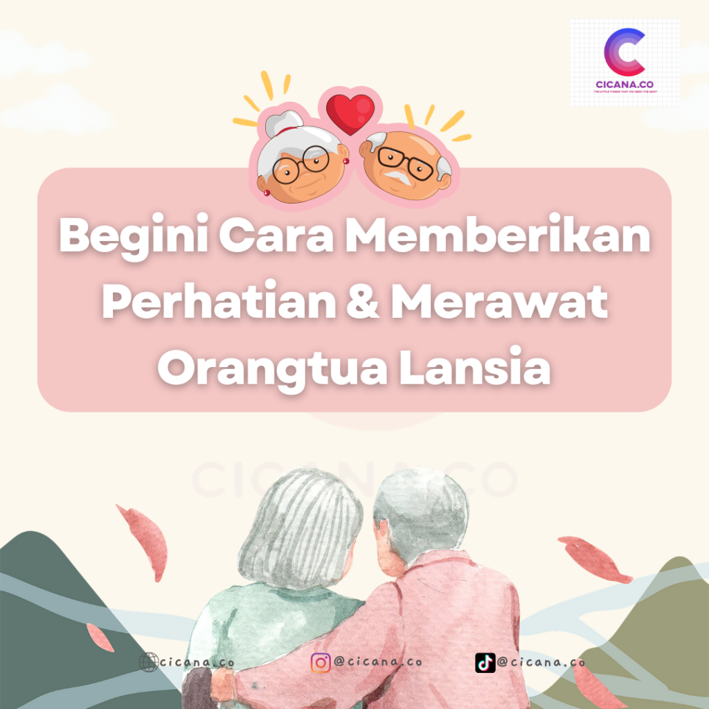 Begini Cara memberikan Perhatian & Merawat Orangtua Lansia – CICANA.CO